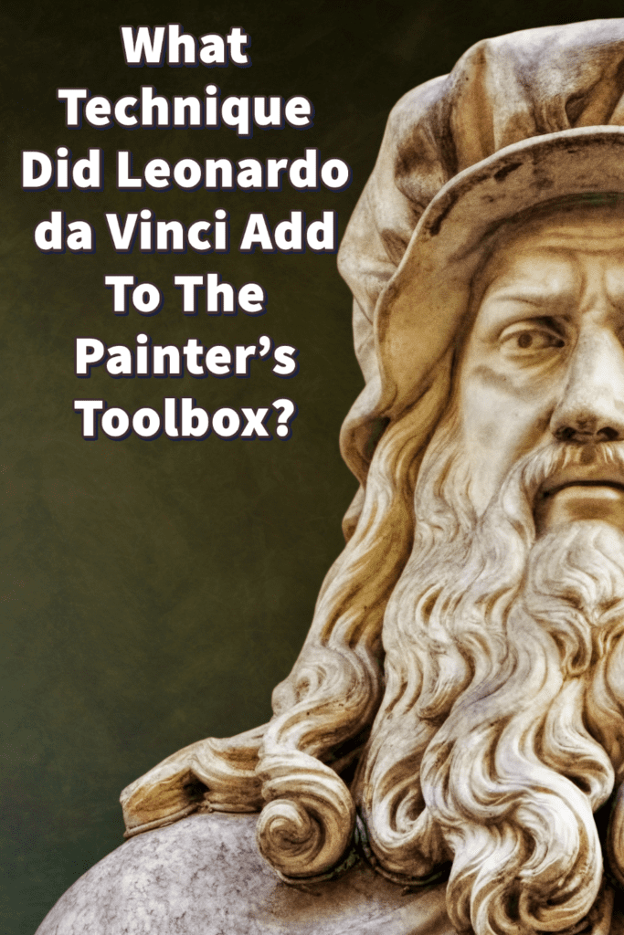 What Technique Did Leonardo da Vinci Add To The Painter’s Toolbox ...