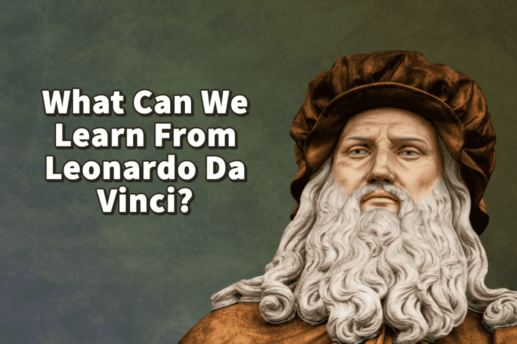 What Can We Learn From Leonardo Da Vinci? | Anita Louise Art