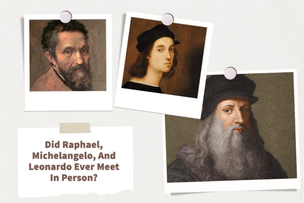 Did Raphael, Michelangelo, And Leonardo Ever Meet In Person? | Anita ...