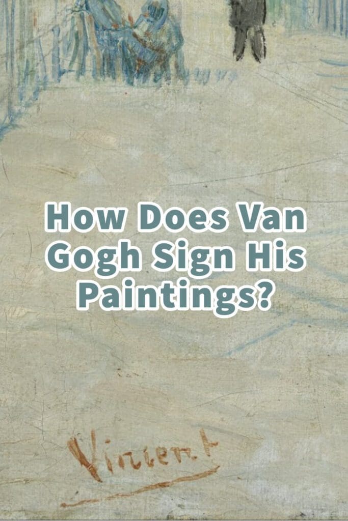 How Does Van Gogh Sign His Paintings? – Anita Louise Art