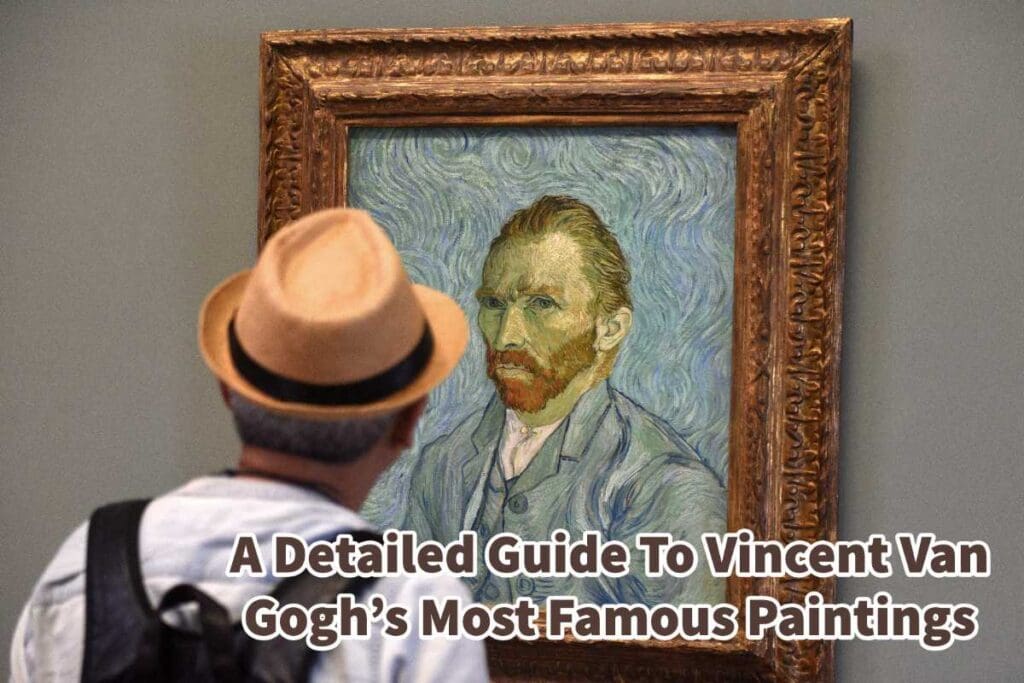 A Detailed Guide To Vincent Van Gogh’s Most Famous Paintings | Anita ...
