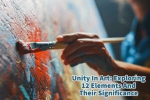 Unity In Art: Exploring 12 Elements And Their Significance | Anita ...