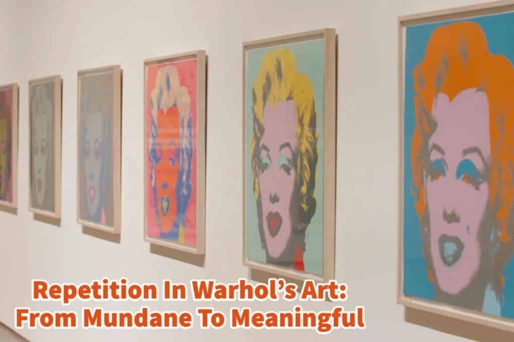 Repetition In Warhol's Art: From Mundane To Meaningful | Anita Louise Art