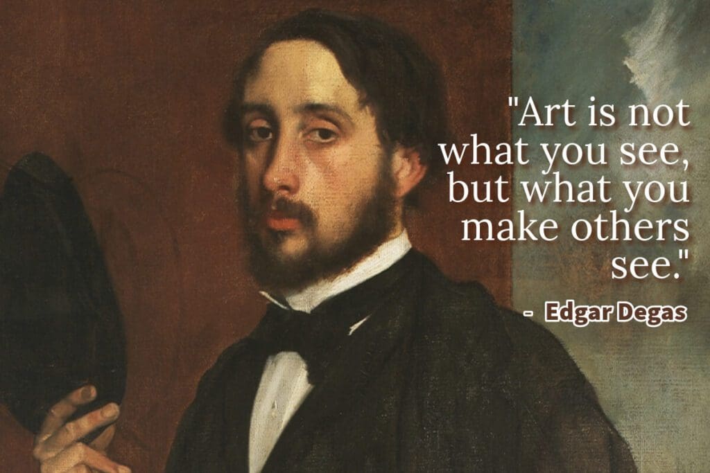 "Art Is Not What You See, But What You Make Others See." - Edgar Degas ...