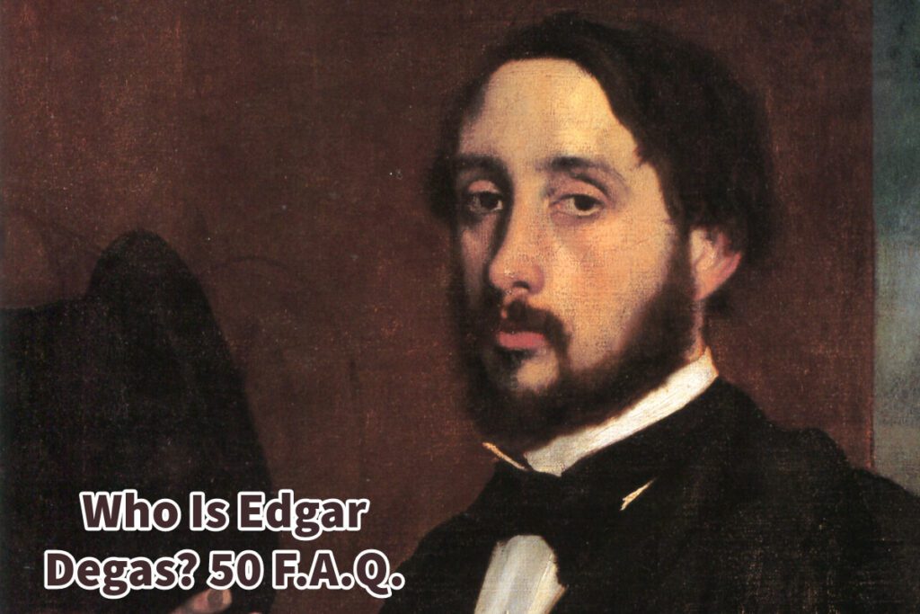 Who Is Edgar Degas? 50 F.A.Q. | Anita Louise Art