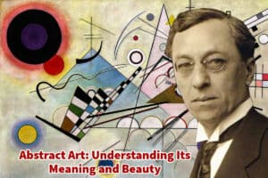 Abstract Art: Understanding Its Meaning And Beauty | Anita Louise Art