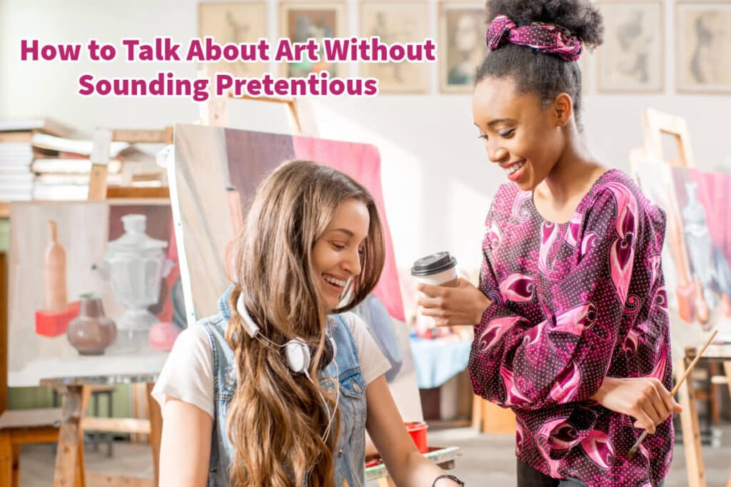 How To Talk About Art Without Sounding Pretentious | Anita Louise Art